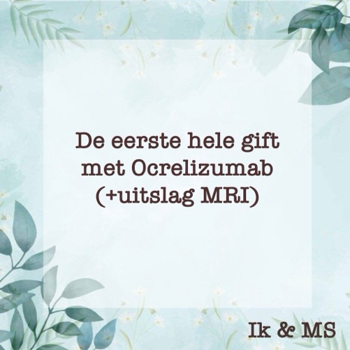 De eerste hele gift met Ocrelizumab (+uitslag MRI) – Ik & MS